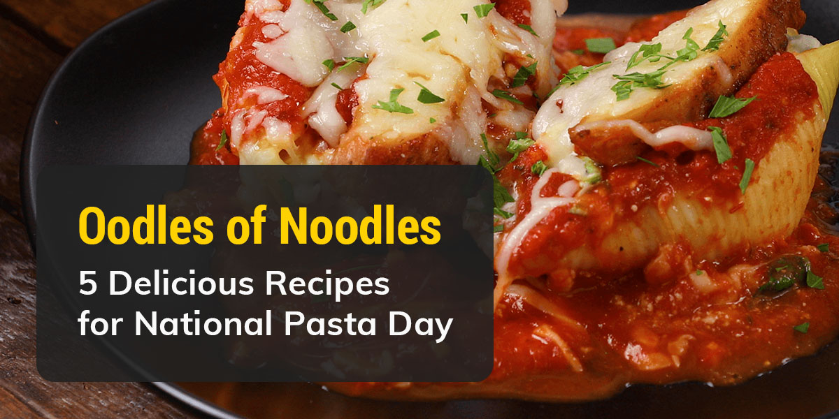 4 Delicious Recipes for National Pasta Day | John Soules Foods